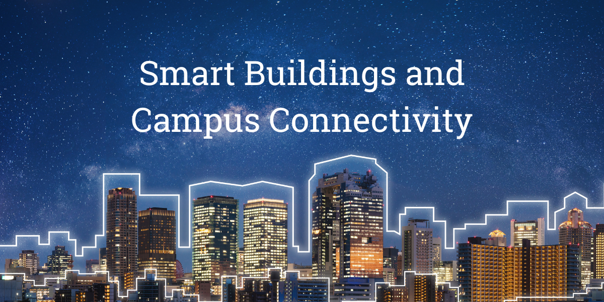 Smart Buildings and Campus Connectivity